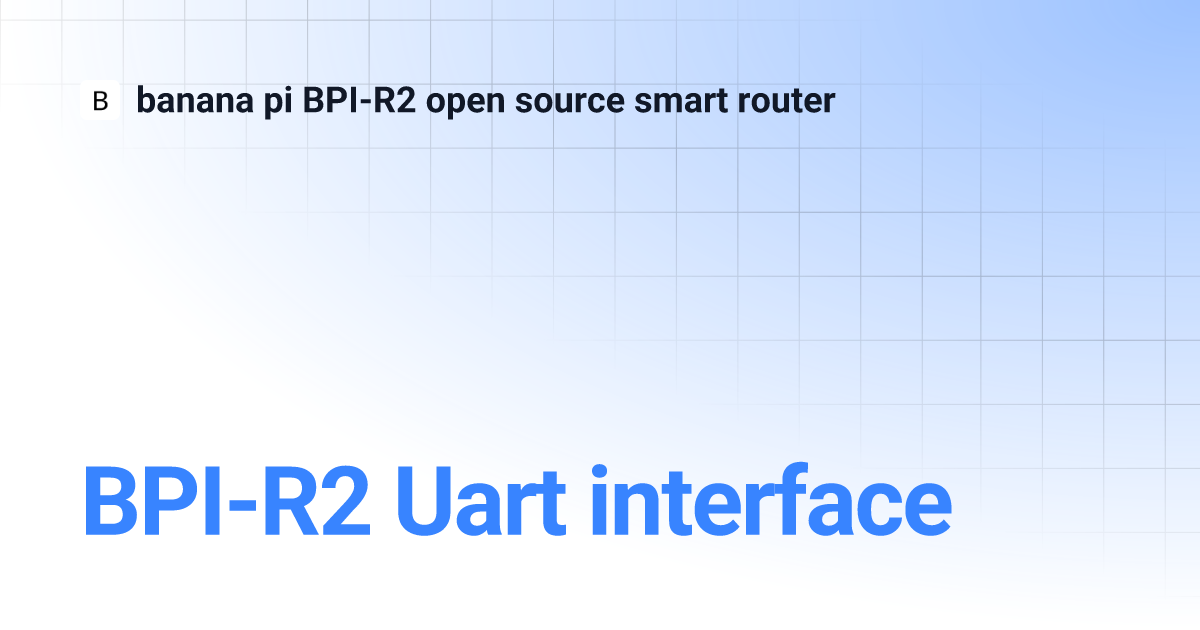 BPI-R2 Uart interface | banana pi BPI-R2 open source smart router BPI-R2 Uart interface | banana pi BPI-R2 open source smart router